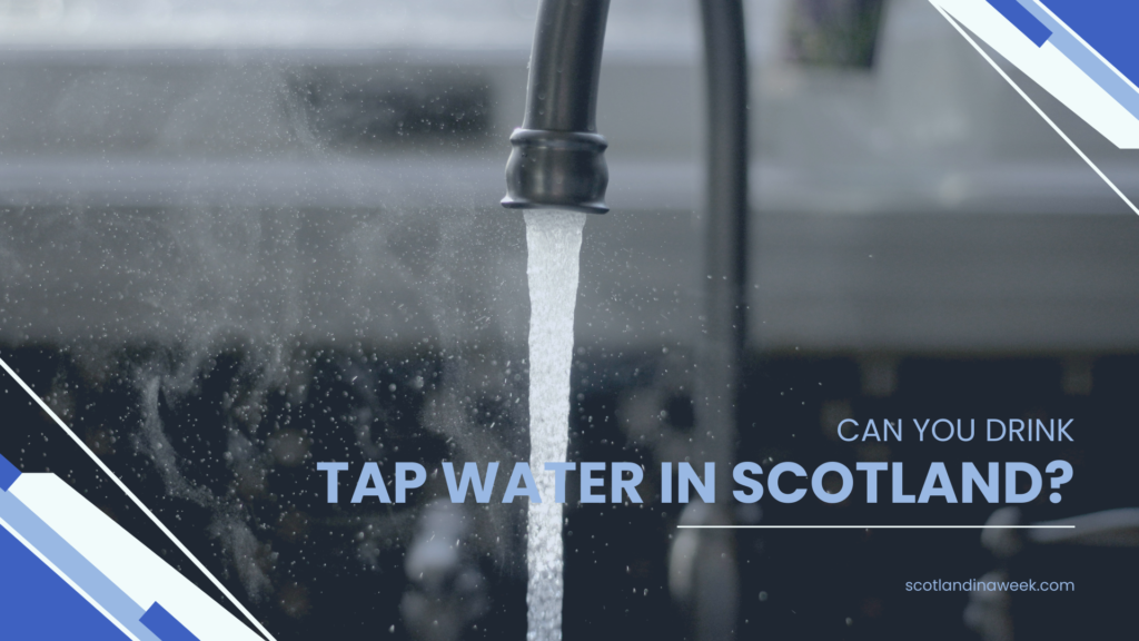 Can You Drink Tap Water in Scotland? – Scotland in a Week